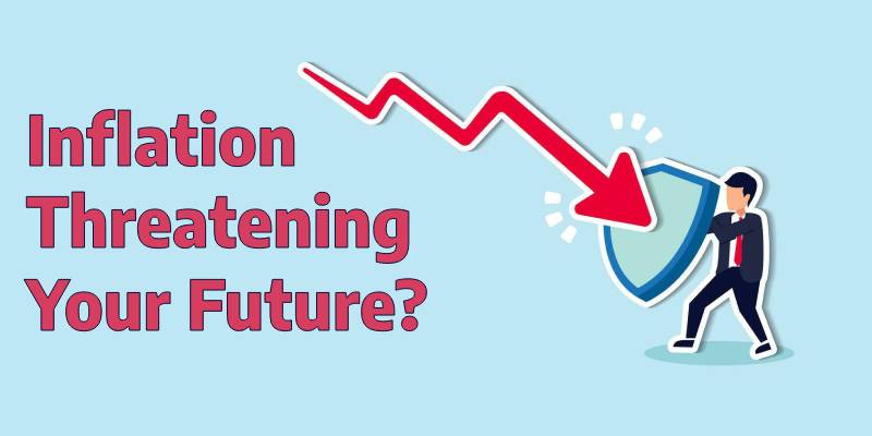 Inflation Threatening Your Future? Life Insurance Can Be Your Lifeline