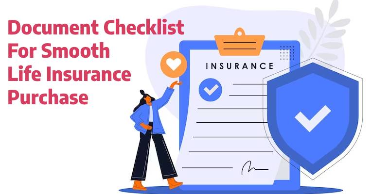 Document Checklist For Smooth Life Insurance Purchase in India - Don’t ...