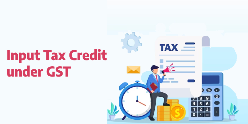 What is Input Tax Credit Under GST and How to Maximize Cash Flow Via ITC?