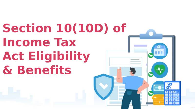 Section 10(10D) of Income Tax Act 1961 - Benefits & Tax Exemptions Explained